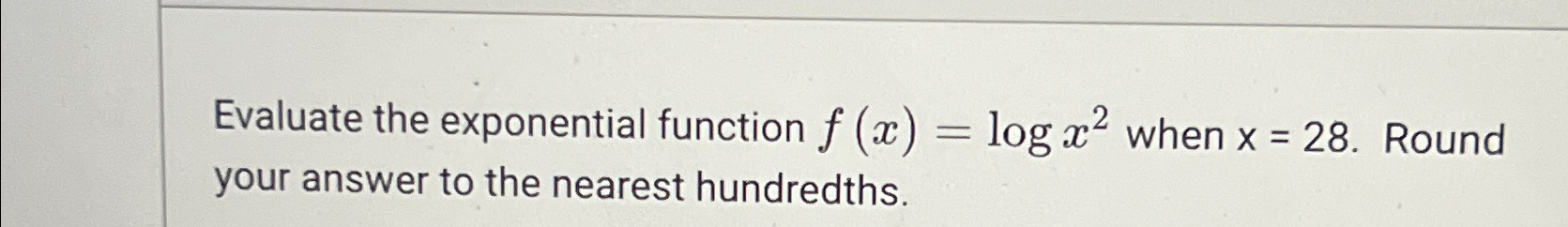 Solved Evaluate the exponential function f(x)=logx2 ﻿when | Chegg.com