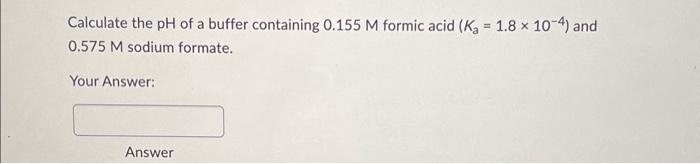 Solved Calculate the pH of a buffer containing 0.155M formic | Chegg.com