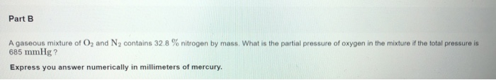 Solved Part B A gaseous mixture of O, and N2 contains 32.8 % | Chegg.com