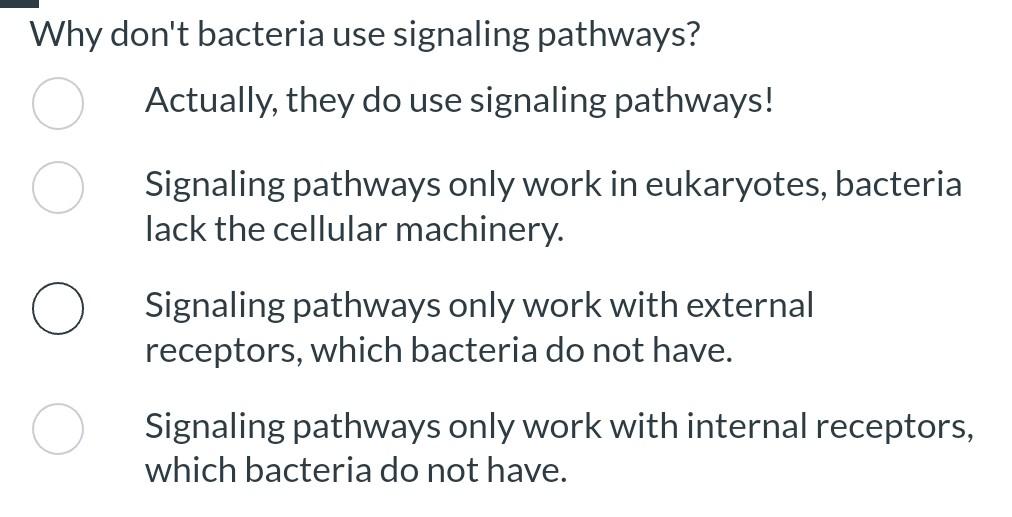 Solved Why don't bacteria use signaling pathways? Actually, | Chegg.com