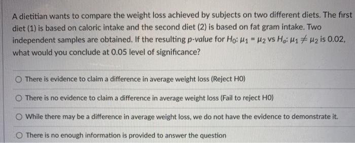 Solved A dietitian wants to compare the weight loss achieved | Chegg.com