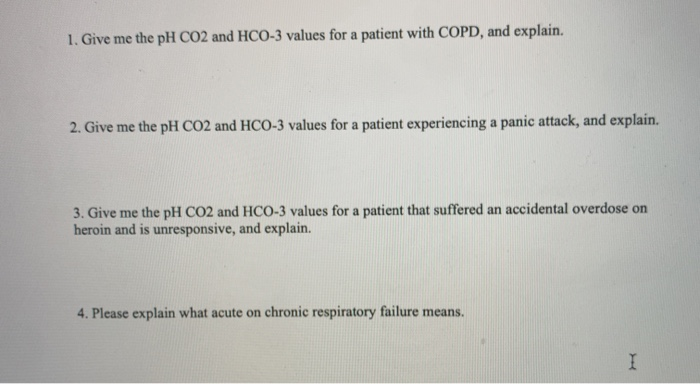Solved 1. Give me the pH CO2 and HCO-3 values for a patient | Chegg.com