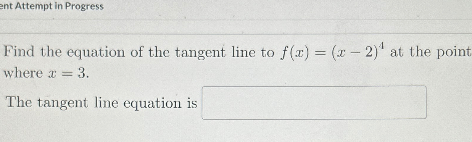 Solved Find the equation of the tangent line to f(x)=(x-2)4 | Chegg.com