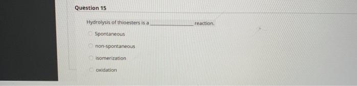 Solved Question 15 Hydrolysis of thioesters is a reaction | Chegg.com