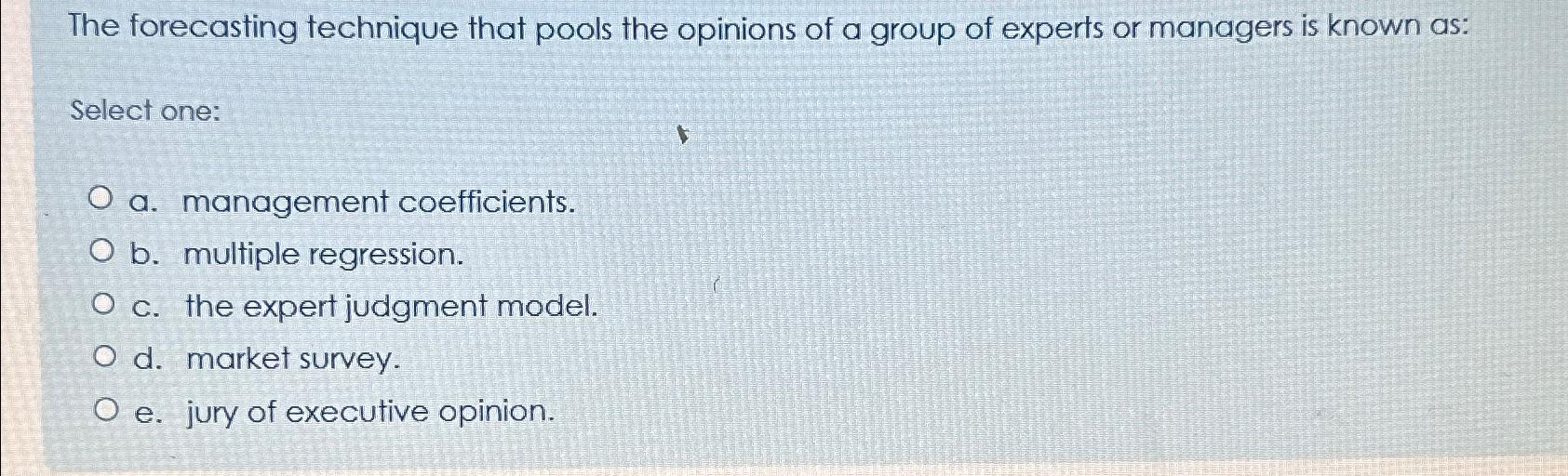 Solved The forecasting technique that pools the opinions of | Chegg.com
