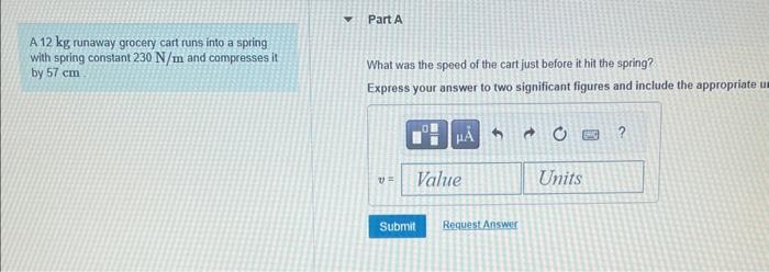Solved A 12 kg runaway grocery cart runs into a spring with | Chegg.com