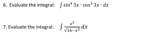 Solved 6. Evaluate the integral: S sin4 3x.cos3x. dx x2 7. | Chegg.com