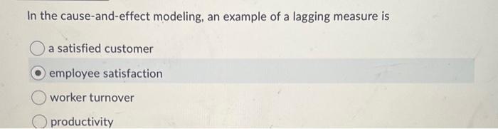 Solved In the cause-and-effect modeling, an example of a | Chegg.com