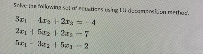 Solved Solve the following set of equations using LU | Chegg.com