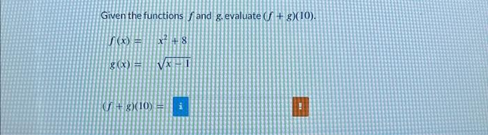 Solved Given the functions fand g, evaluate (f + g)(10). | Chegg.com