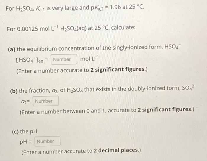 Solved For H2SO4, Ka, 1 is very large and pK2,2 = 1.96 at 25 | Chegg.com