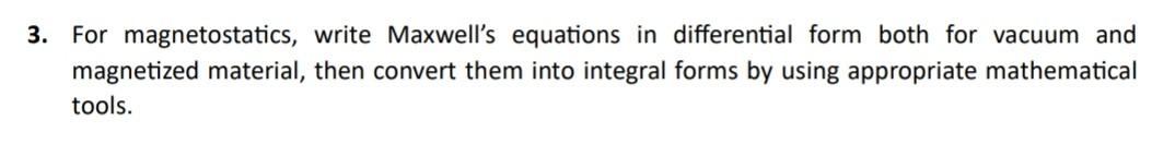 Solved 3. For magnetostatics, write Maxwell's equations in | Chegg.com