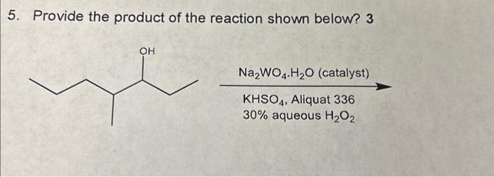 Solved 5. Provide the product of the reaction shown below? 3 | Chegg.com
