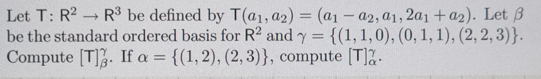 Solved -> Let T: R2 — R3 be defined by T(aj, az) = (aí – a2, | Chegg.com
