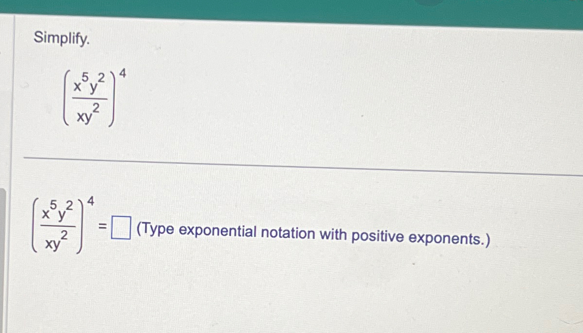 Solved Simplify.(x5y2xy2)4(x5y2xy2)4= (Type exponential | Chegg.com