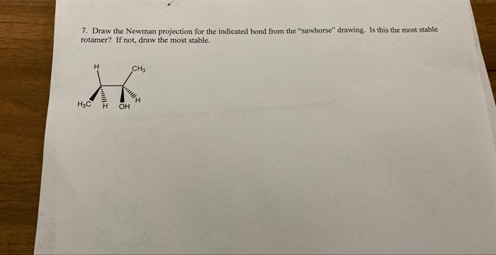 Solved 7. Draw the Newman projection for the indicated bond | Chegg.com