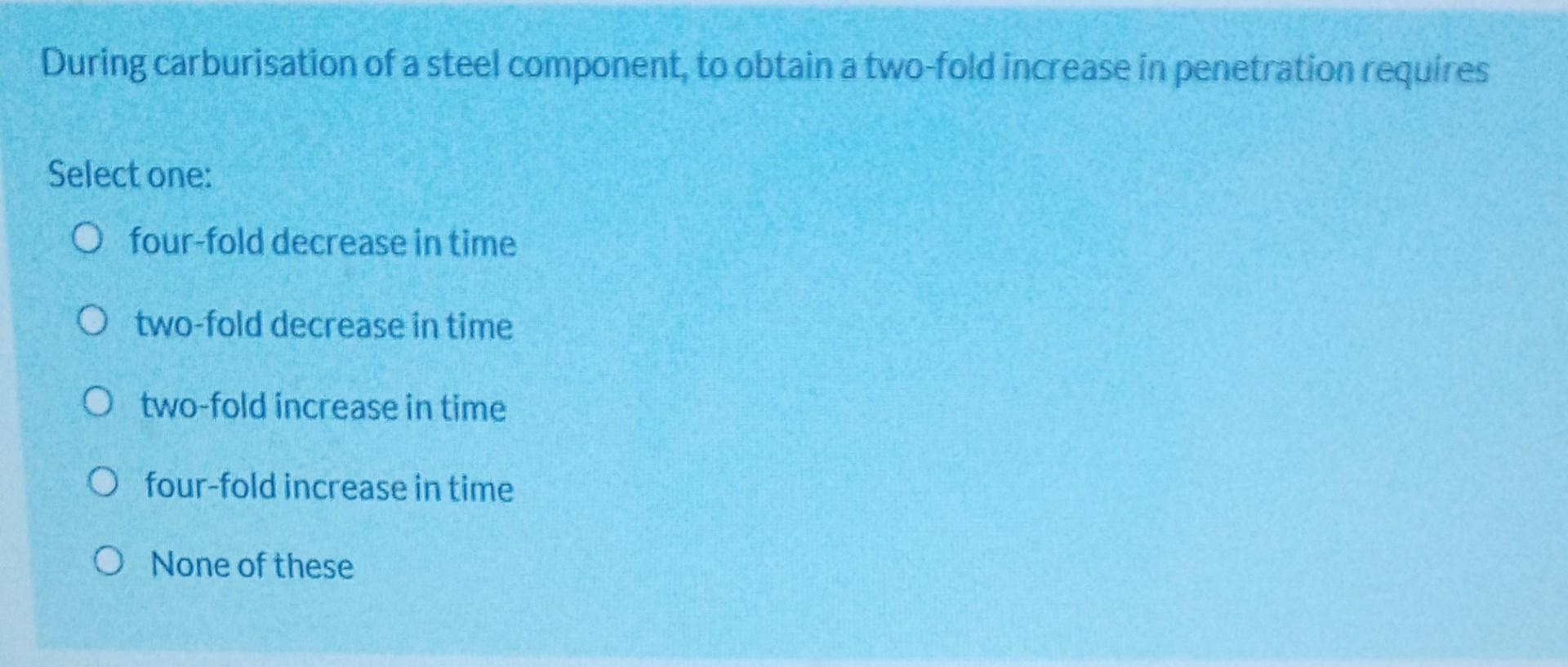 Solved During carburisation of a steel component, to obtain | Chegg.com