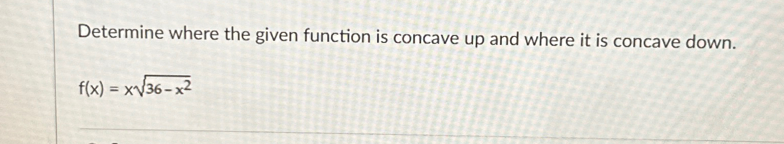 Solved Determine where the given function is concave up and | Chegg.com