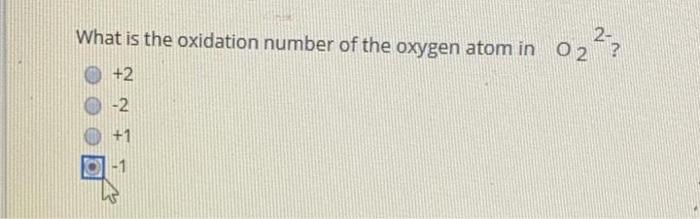 Solved What is the oxidation number of the oxygen atom in O2 | Chegg.com