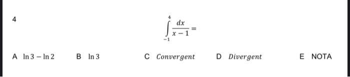 Solved 4 ∫−14x−1dx= A ln3−ln2 B ln3 C Convergent D Divergent | Chegg.com