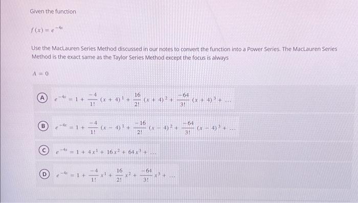 Solved Given the function f(x)=e−4x Use the MacLauren Series | Chegg.com
