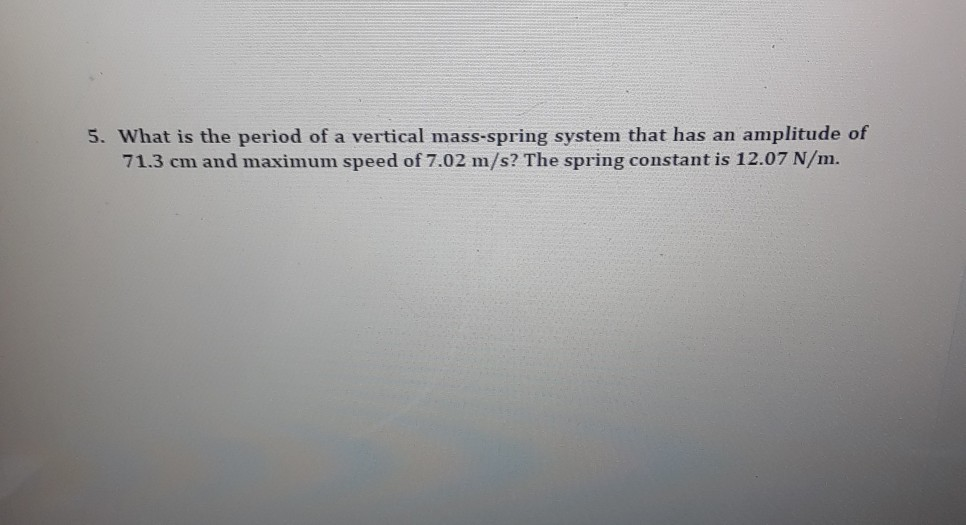 Solved 5. What is the period of a vertical mass-spring | Chegg.com