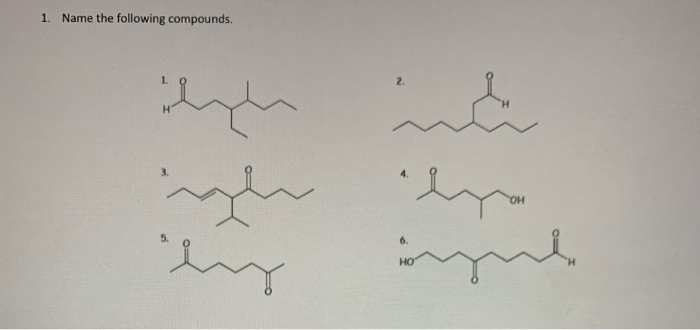 Solved 1. Name the following compounds. 2 wyl hy orgul | Chegg.com