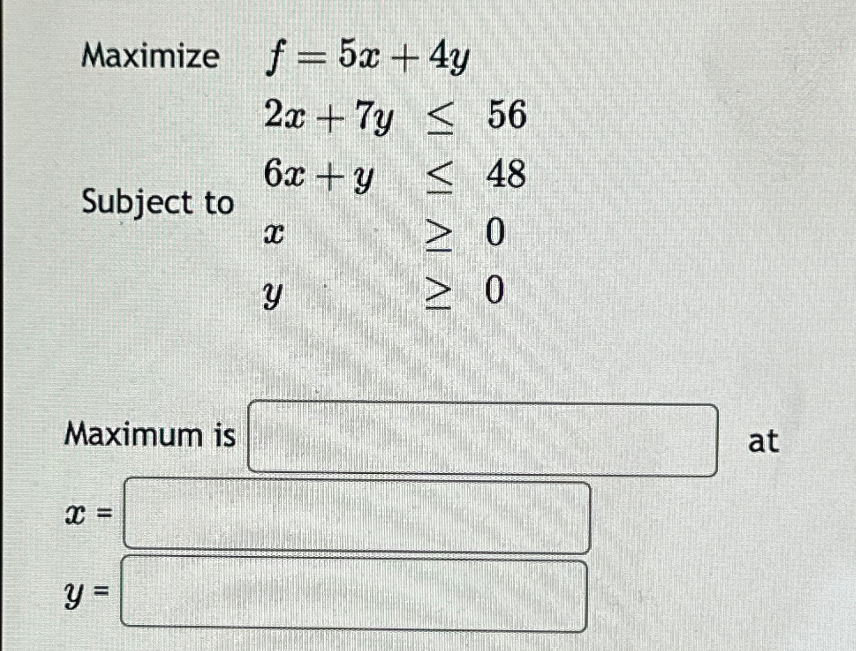 Solved Maximize f=5x+4y,2x+7y≤56 ﻿Subject | Chegg.com