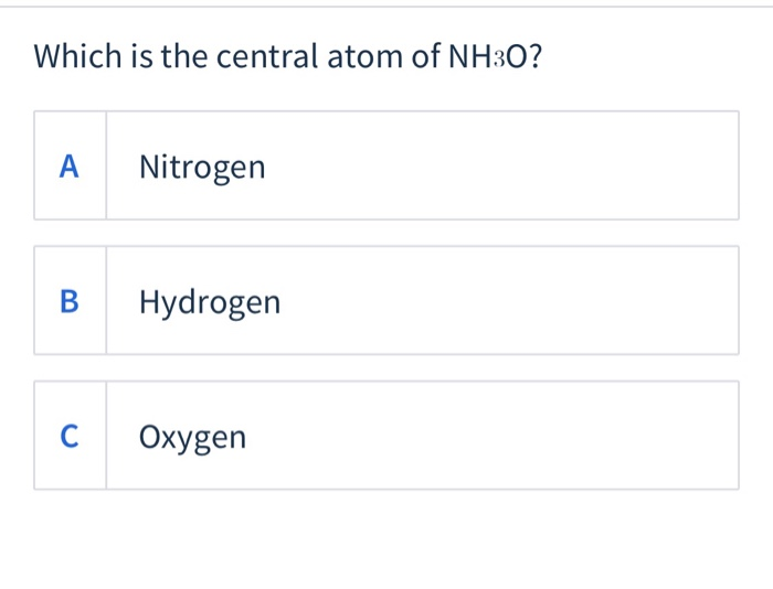 Solved Which is the central atom of NH30? Nitrogen A | Chegg.com