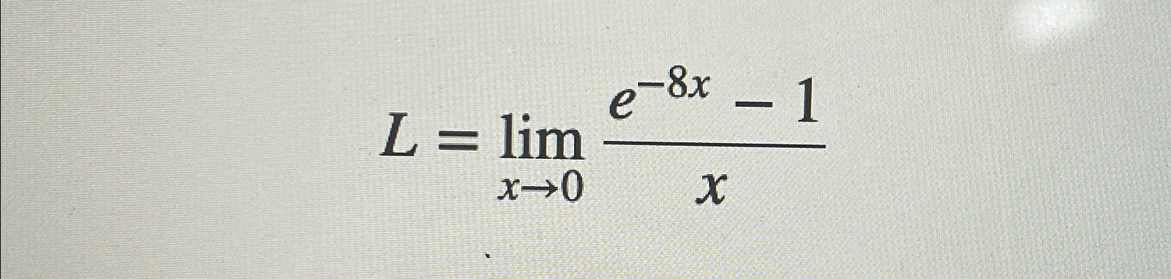 Solved L=limx→0e-8x-1x ﻿ Use lhospital rule | Chegg.com