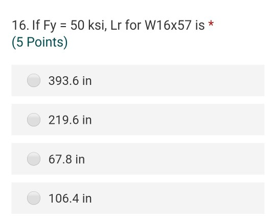 Solved 16. If Fy = 50 ksi, Lr for W16x57 is * (5 Points) | Chegg.com