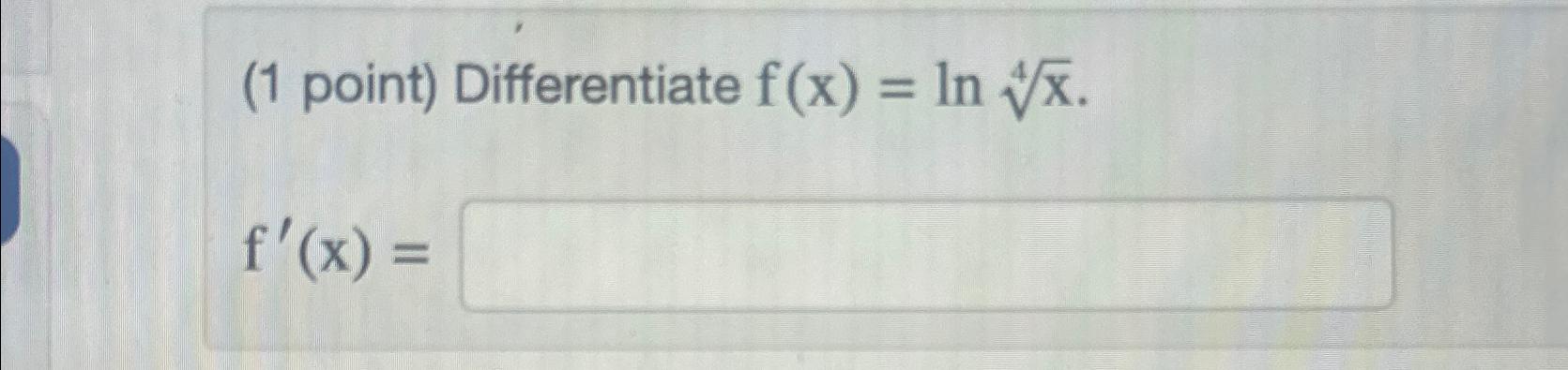 Solved (1 ﻿point) ﻿Differentiate f(x)=lnx4.f'(x)= | Chegg.com