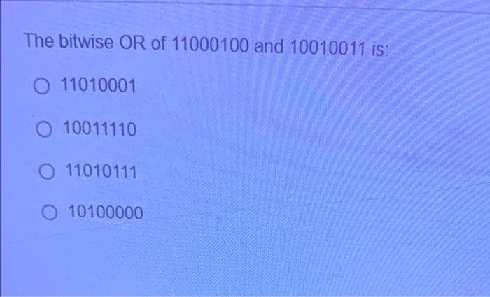 Solved The bitwise OR of 11000100 and 10010011 is: 11010001 | Chegg.com