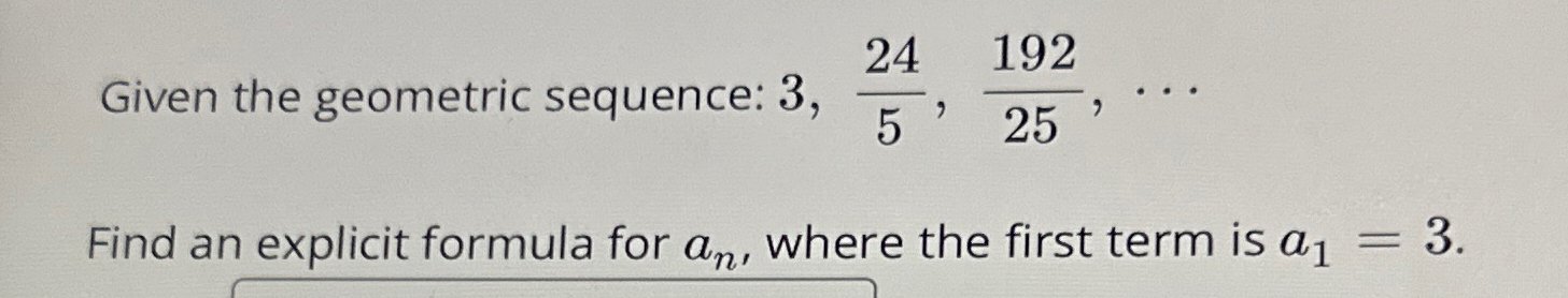 Solved Given the geometric sequence: 3,245,19225,dotsFind an | Chegg.com
