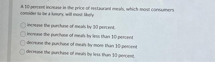 Solved A 10 percent increase in the price of restaurant | Chegg.com