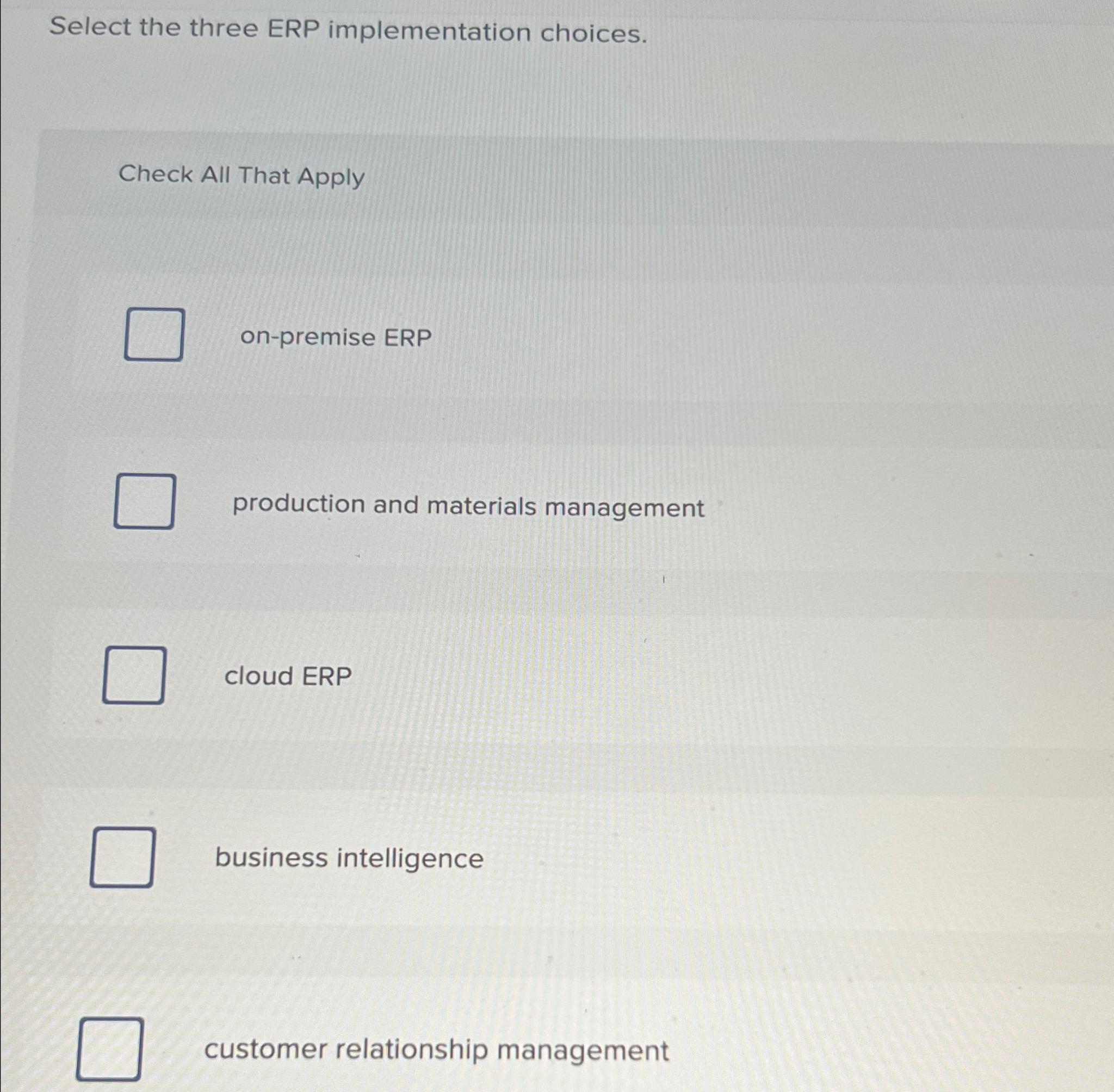 Solved Select the three ERP implementation choices.Check All | Chegg.com