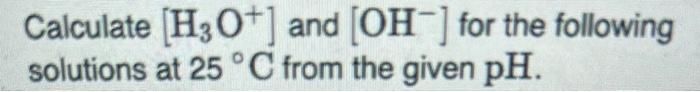 Solved Calculate [H3O+]and [OH−]for the following solutions | Chegg.com