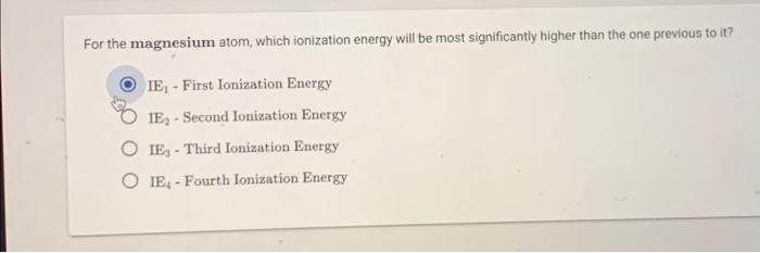 Solved For the magnesium atom, which ionization energy will | Chegg.com
