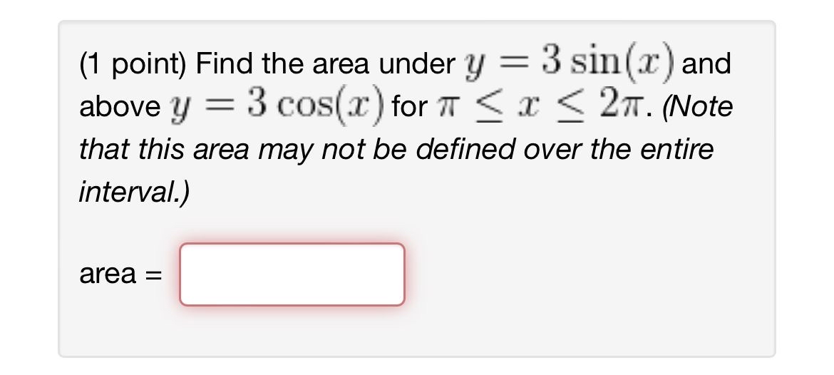 Solved ( 1 ﻿point) ﻿Find the area under y=3sin(x) ﻿and above | Chegg.com