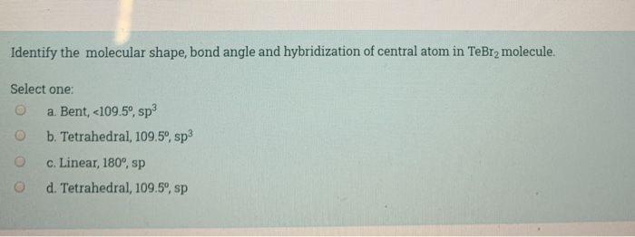 Solved Identify the molecular shape, bond angle and | Chegg.com