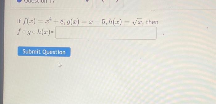 Solved If f(x)=x4+8,g(x)=x−5,h(x)=x, then f∘g∘h(x)= | Chegg.com