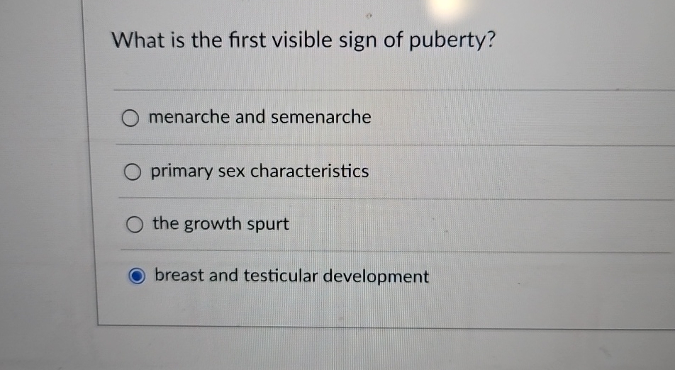 Solved What is the first visible sign of puberty?menarche | Chegg.com