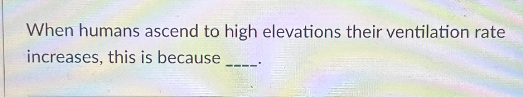 Solved When humans ascend to high elevations their | Chegg.com