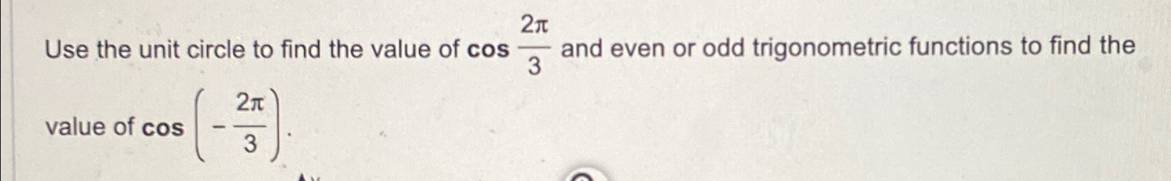 Solved Use the unit circle to find the value of cos2π3 ﻿and | Chegg.com