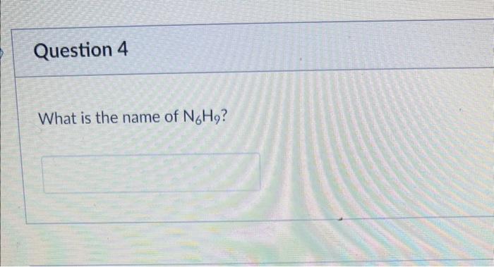 What is the name of N6H9 ? | Chegg.com