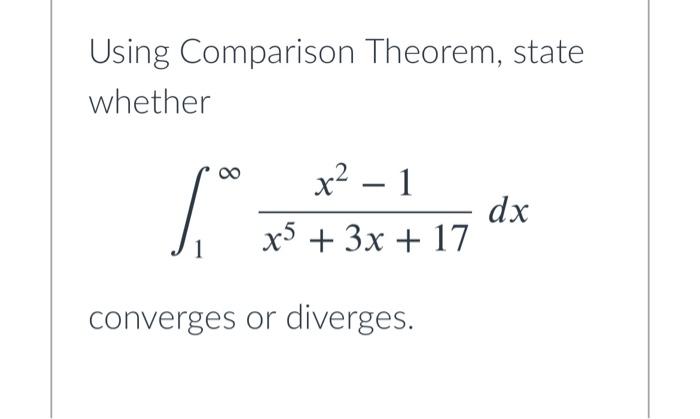 Solved Using Comparison Theorem, state whether | Chegg.com