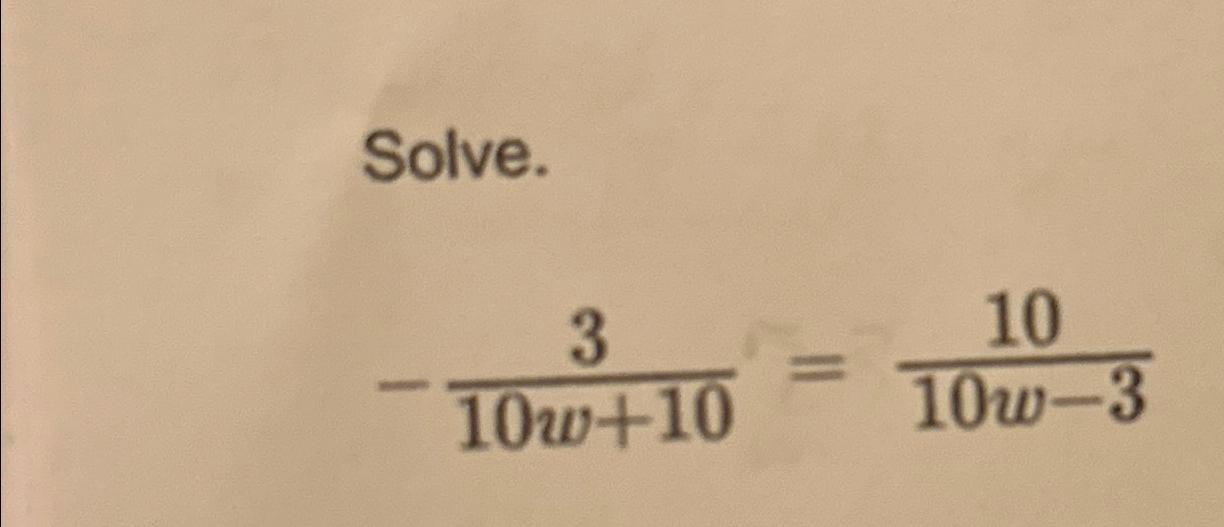 Solved Solve.-310w+10=1010w-3 | Chegg.com