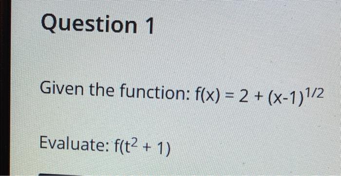 Solved Given the function: f(x)=2+(x−1)1/2 Evaluate: f(t2+1) | Chegg.com