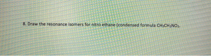 Solved 8. Draw the resonance isomers for nitro ethane | Chegg.com