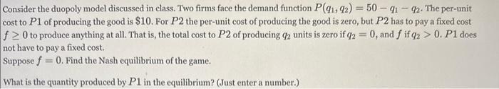 Solved Consider the duopoly model discussed in class. Two | Chegg.com